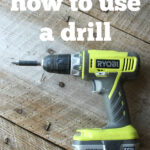 How to Use a Drill: Basics and Info for Power Tool Beginners